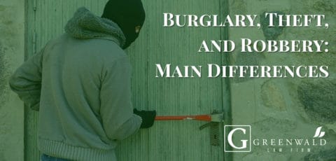 Burglary, Theft, and Robbery: Main Differences - The Greenwald Law Firm